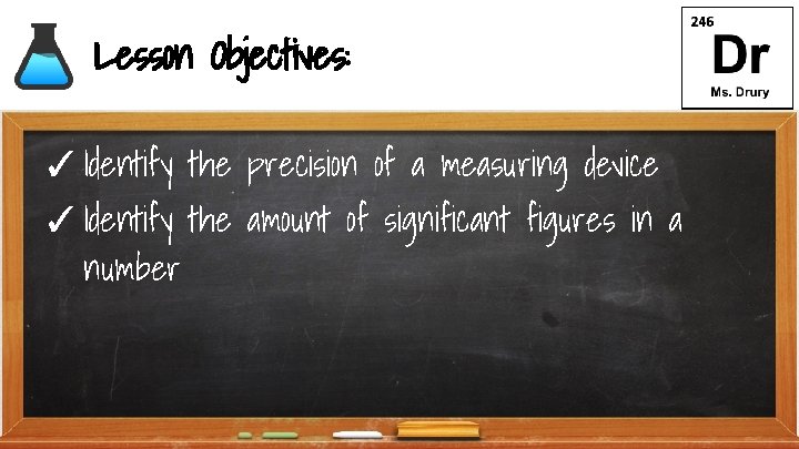 Significant figures Lesson Objectives Identify the precision of