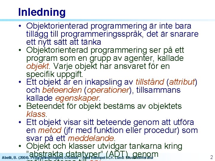 Objektorientering Inledning Objektorienterad programmering r inte bara tillgg