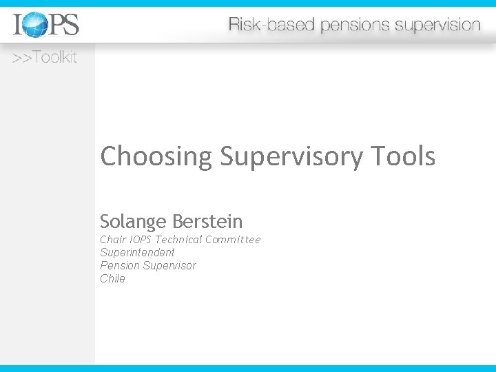 Choosing Supervisory Tools Solange Berstein Chair IOPS Technical