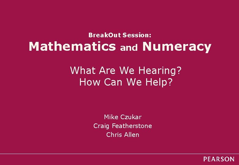 Break Out Session Mathematics and Numeracy What Are