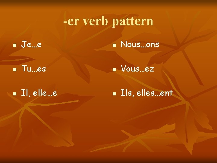 Regular er verbs Regular verbs follow a pattern