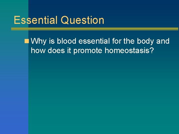 Blood Notes Essential Question n Why is blood