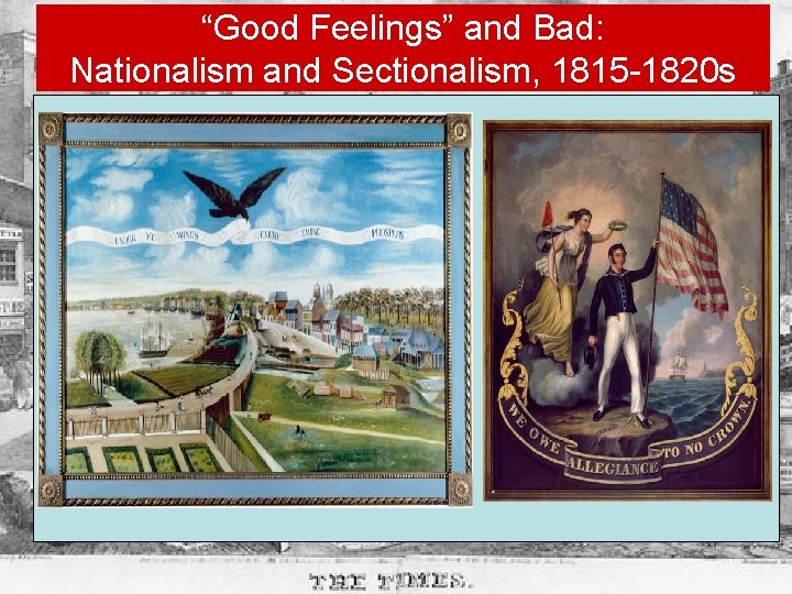 Good Feelings and Bad Nationalism and Sectionalism 1815