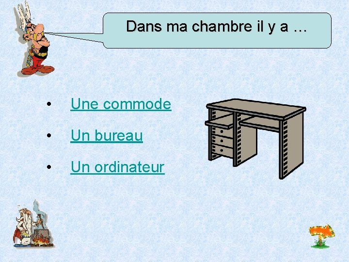 Dans ma chambre il y a Un lit