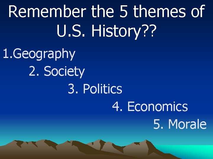 Remember the 5 themes of U S History