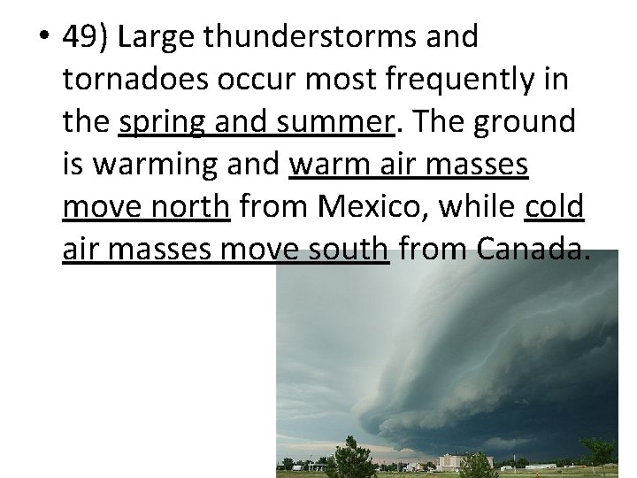 Severe Weather 48 Thunderstorms and tornadoes occur because