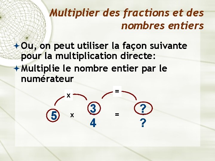 Fractions Multiplier des fractions par des nombres entiers