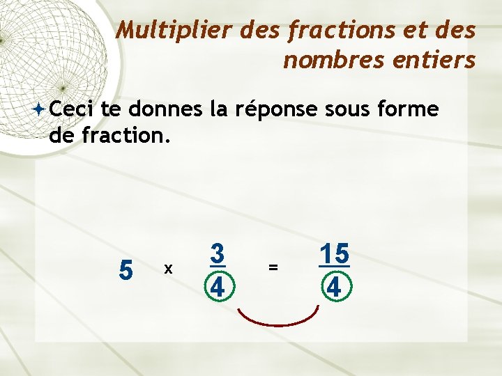 Fractions Multiplier des fractions par des nombres entiers