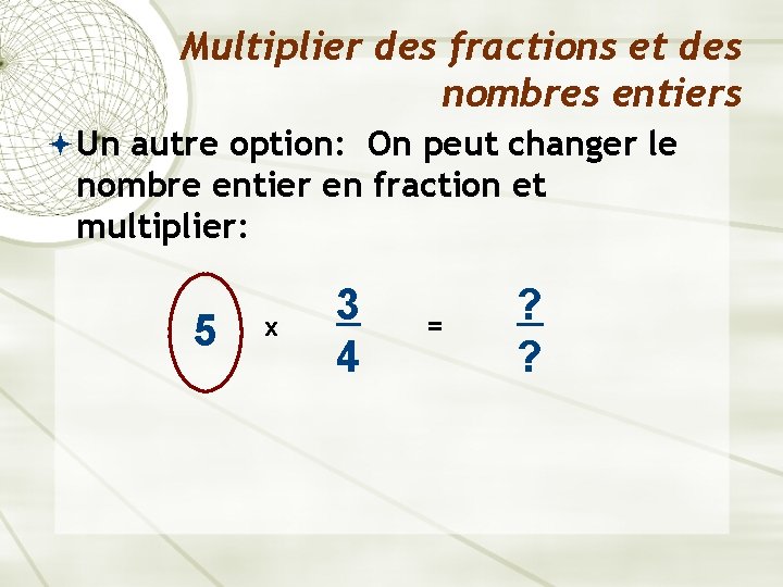 Fractions Multiplier des fractions par des nombres entiers