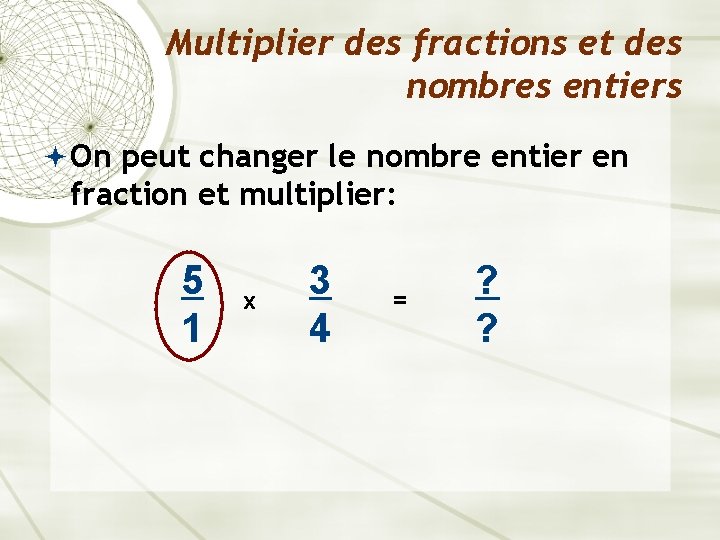 Fractions Multiplier des fractions par des nombres entiers