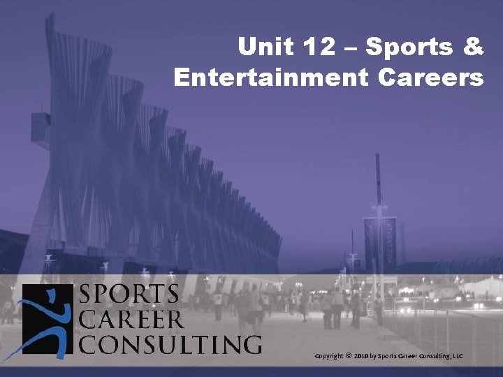Unit 12 Sports Entertainment Careers Copyright 2010 by