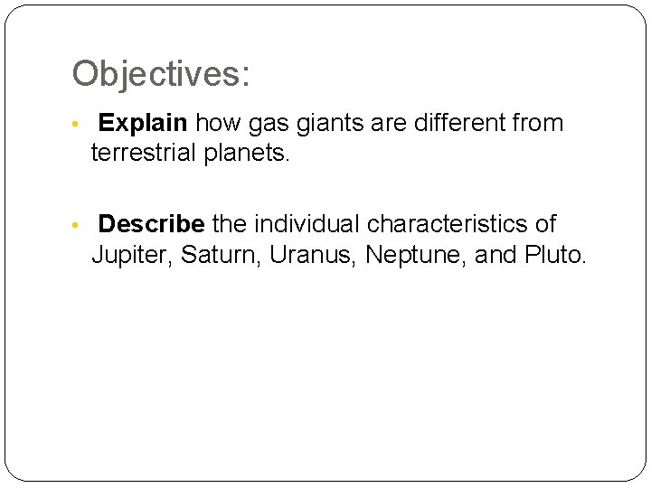 The Outer Planets Objectives Explain how gas giants