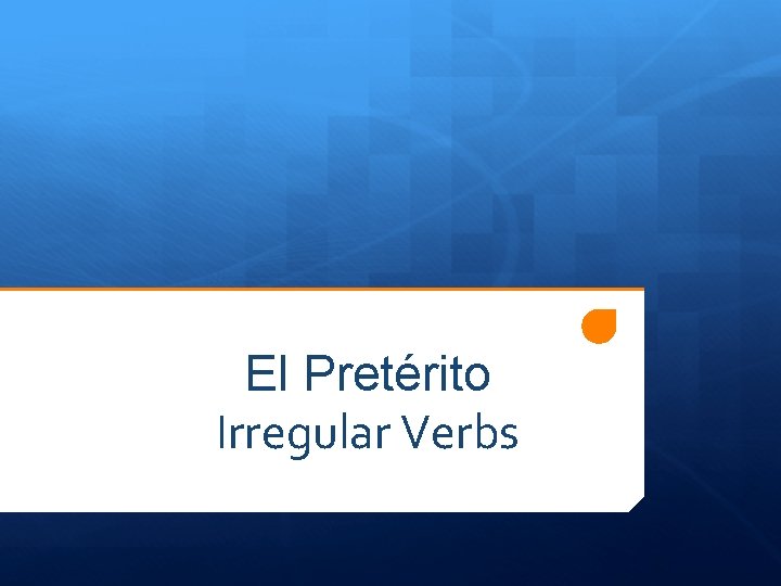 El Pretrito Los Irregulares El Pretrito Irregular Verbs