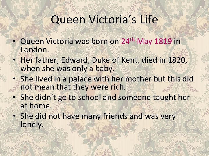 Queen Victoria Queen Victoria was probably the most