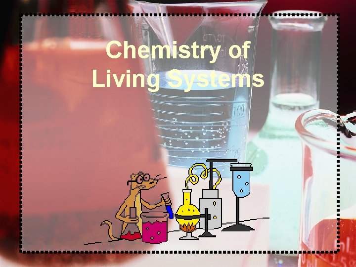 Periodic Table Chemistry of Living Systems The standards