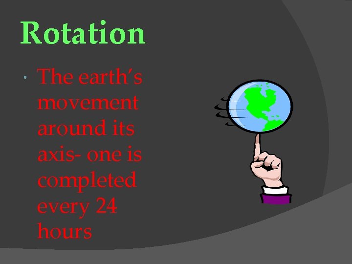 Vocabulary EARTH AND GLOBE SKILLS Rotation The earths