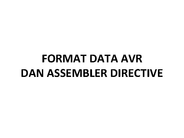 SISTEM MIKROKONTROLER PERTEMUAN 2 BAHASA ASSEMBLY PENGALAMATAN AVR