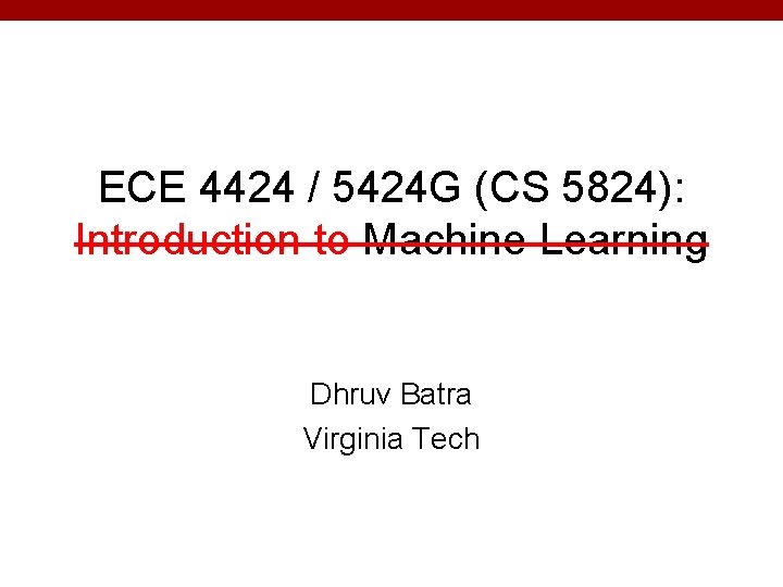 ECE 5984 Introduction to Machine Learning Dhruv Batra