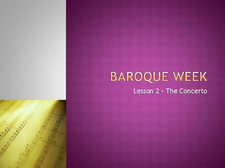 Lesson 1 An Introduction Learn about the Baroque