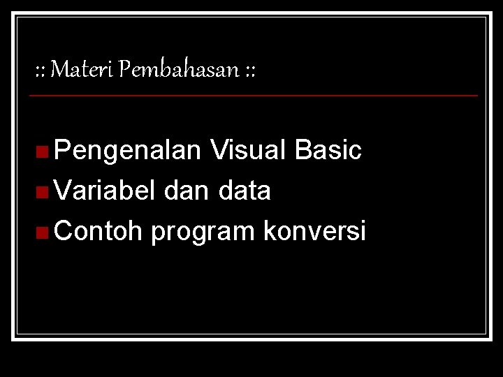 WELCOME TO VISUAL BASIC Materi Pembahasan n Pengenalan