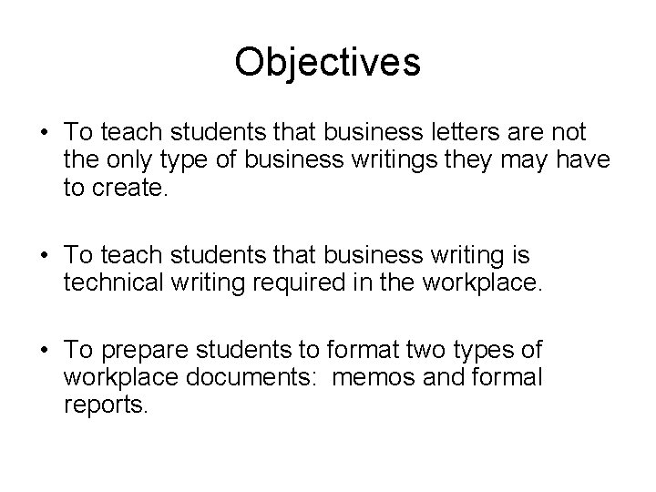 Basic Business Writing Objectives To teach students that