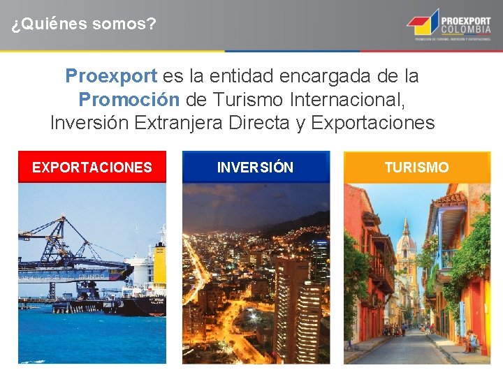 COLOMBIA Crecimiento Confianza y Oportunidades Abril 2013 Proexport
