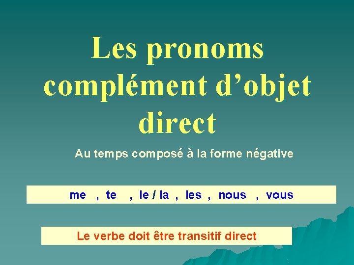 Les pronoms complment dobjet direct Au temps compos