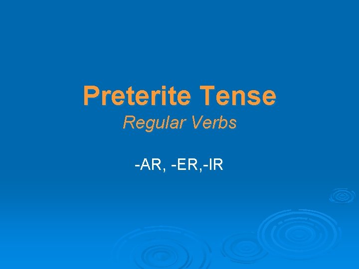 Present Tense Regular Verbs AR ER IR Present
