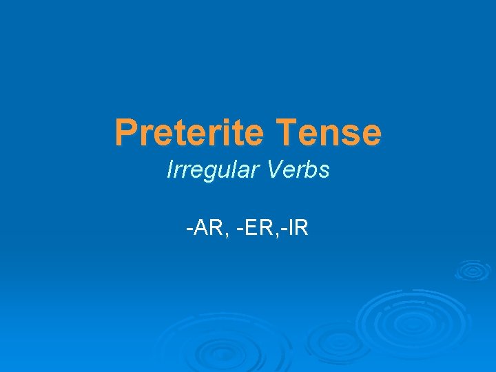 Present Tense Regular Verbs AR ER IR Present
