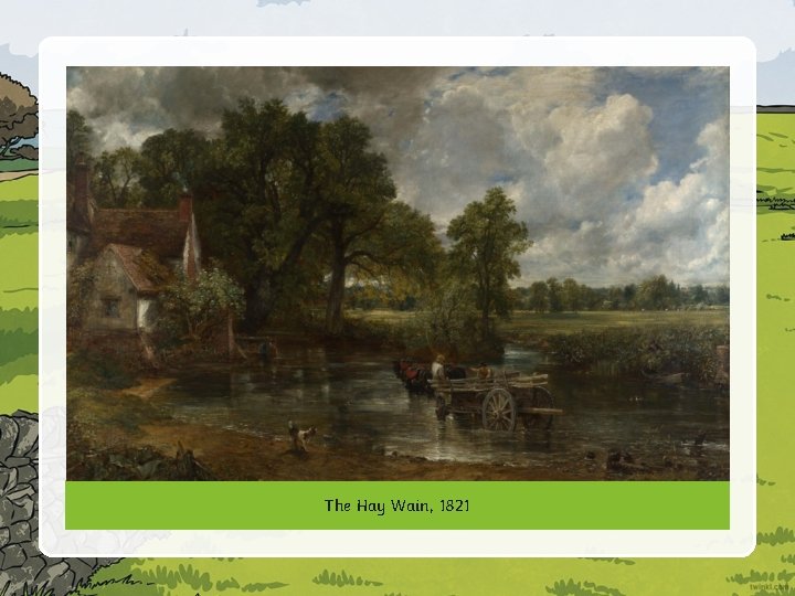 All About John Constable was born in Suffolk