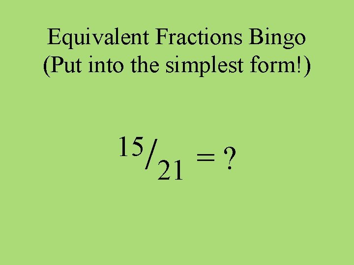 Equivalent Fractions Bingo Aim Put the fractions into
