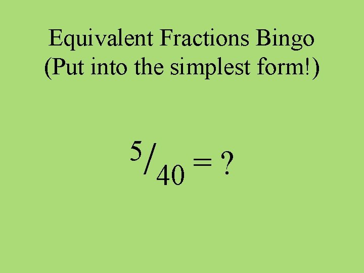 Equivalent Fractions Bingo Aim Put the fractions into