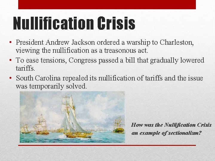 c Describe the Nullification Crisis and the emergence