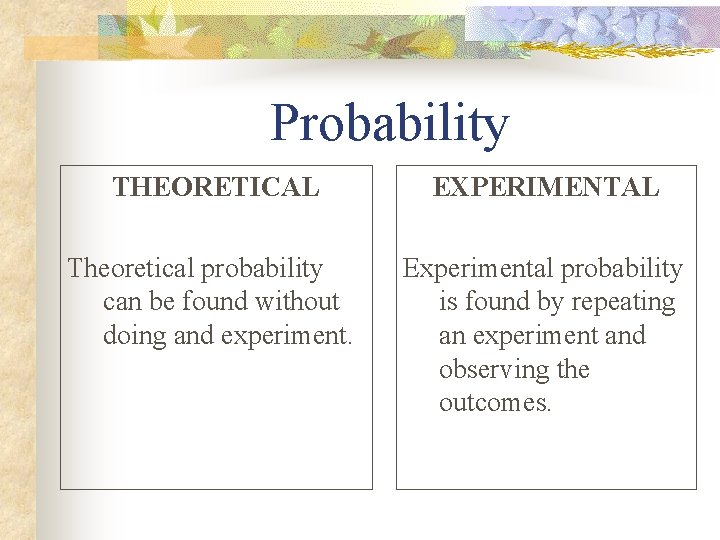 PROBABILITY Experimental vs Theoretical What is Probability n