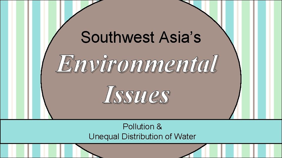 Southwest Asias Environmental Issues Pollution Unequal Distribution of