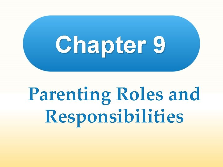 Chapter 9 Parenting Roles and Responsibilities Section 9