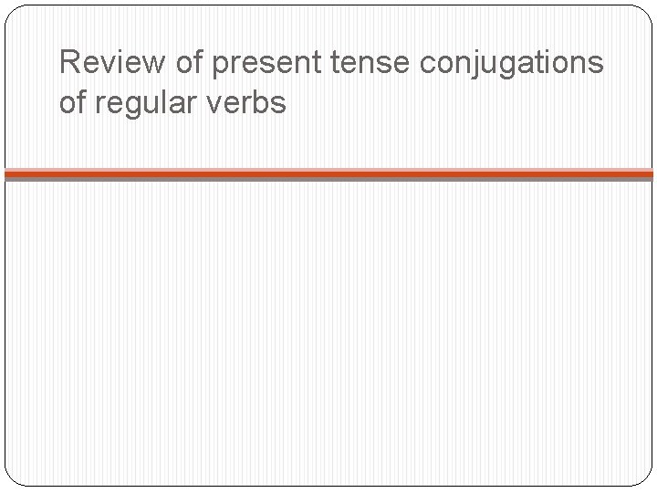 Present Subjunctive of Regular Verbs Review of present