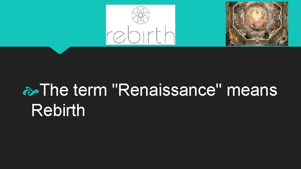 The term Renaissance means Rebirth The Mona Lisa