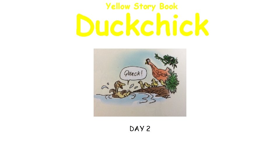Yellow Story Book Duckchick DAY 1 are This