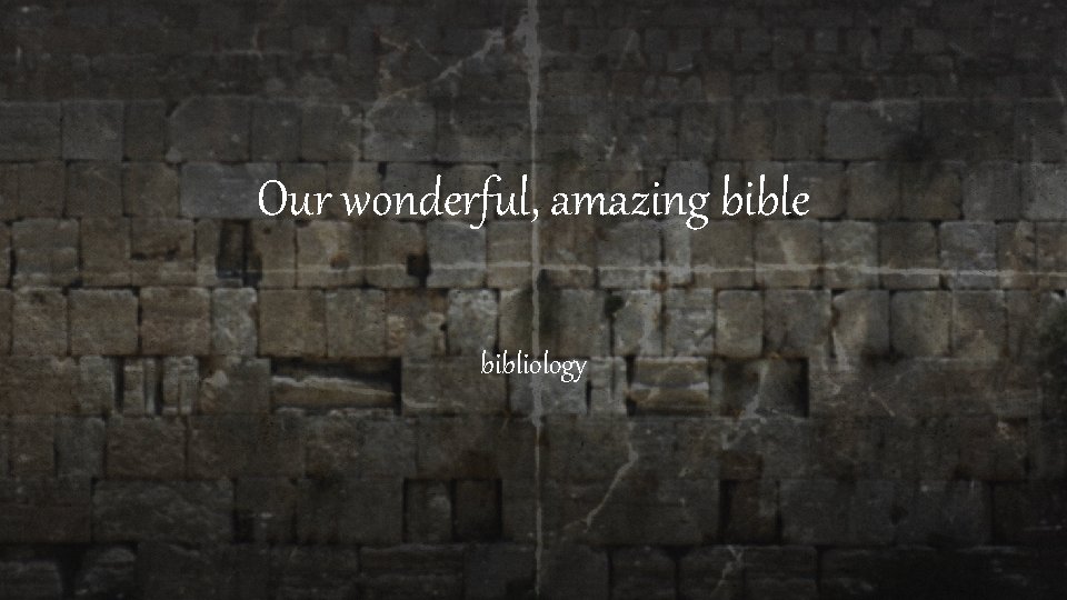 Our wonderful amazing bible bibliology For You have
