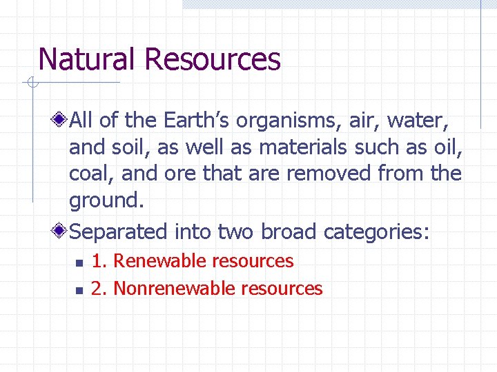 Renewable and Nonrenewable Resources Natural Resources All of