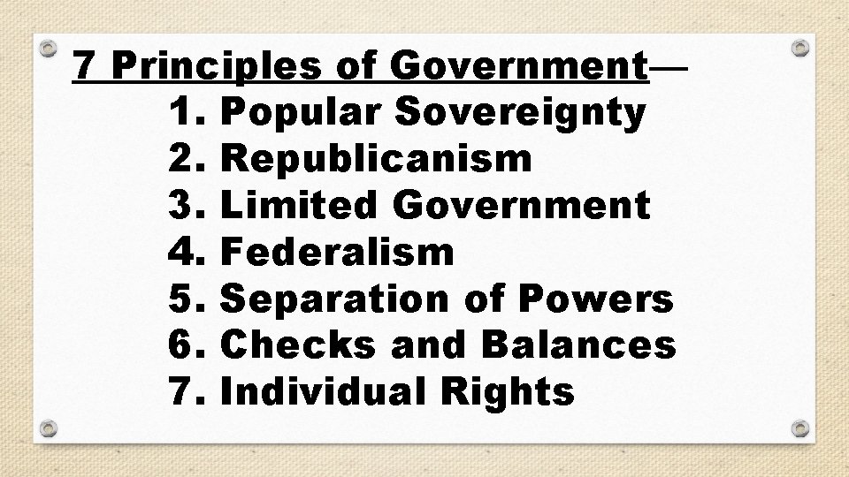 7 Principles of Government Popular Sovereignty The belief