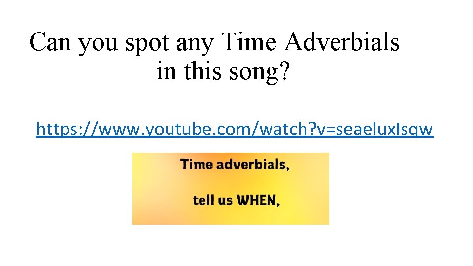 Time Adverbials What is a Time Adverbial Time