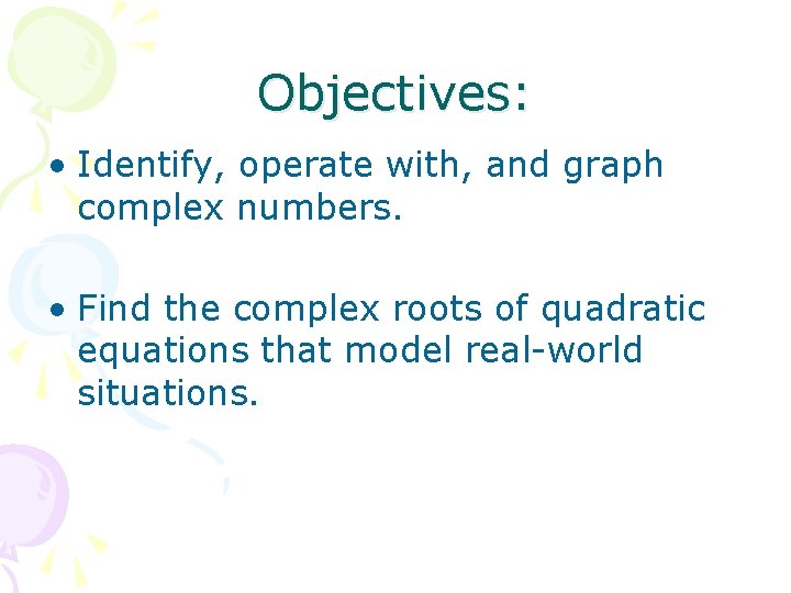 5 7 Complex Numbers Objectives Identify operate with