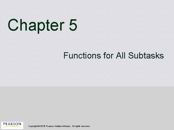 Chapter 5 Functions for All Subtasks Copyright 2018