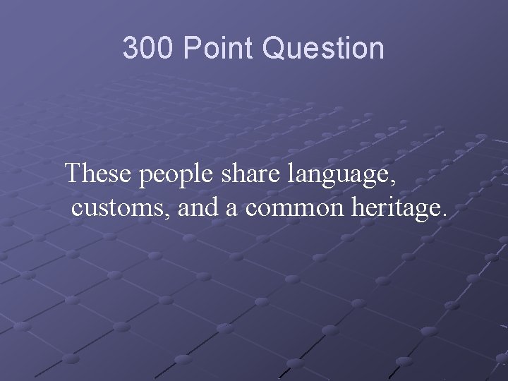 CULTURAL JEOPARDY Cultural Vocabulary World Religions Changing Cultures