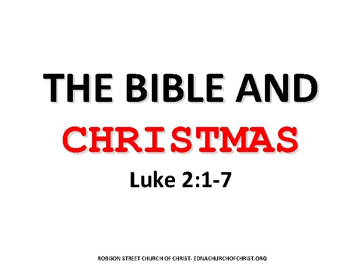 THE BIBLE AND CHRISTMAS Luke 2 1 7