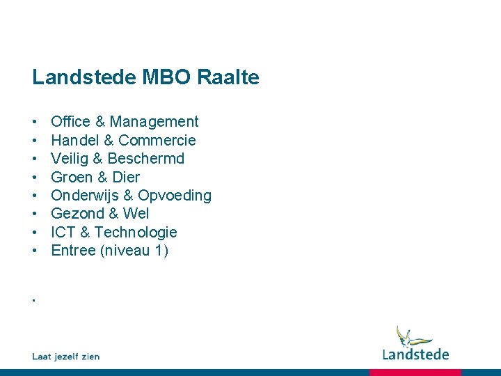 Landstede MBO Welkom Het doel van deze voorlichting