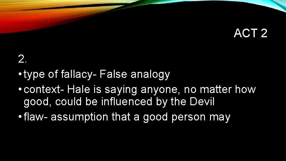 LOGICAL FALLACIES The Crucible Act 1 2 ACT