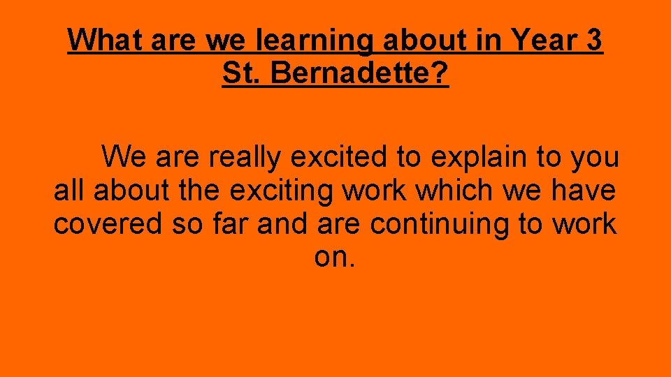Welcome to Year 3 St Bernadette The children